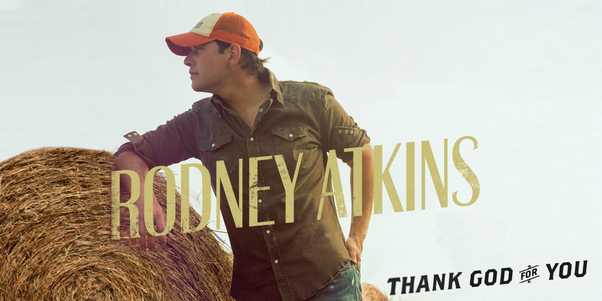 Rodney Atkins Releases Music Video For Current Single “Thank God For ...